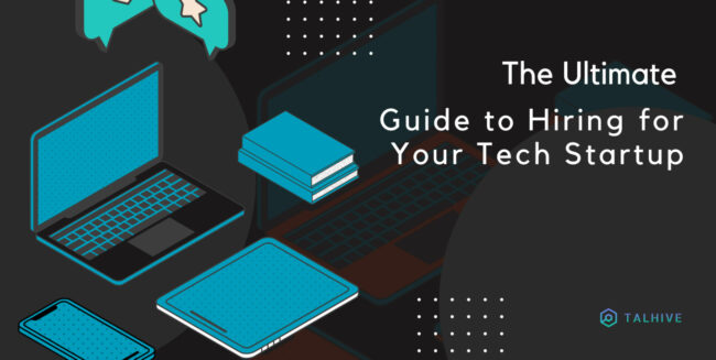 The Ultimate Guide to Hiring for Your Tech Startup | Tech Hiring Guide